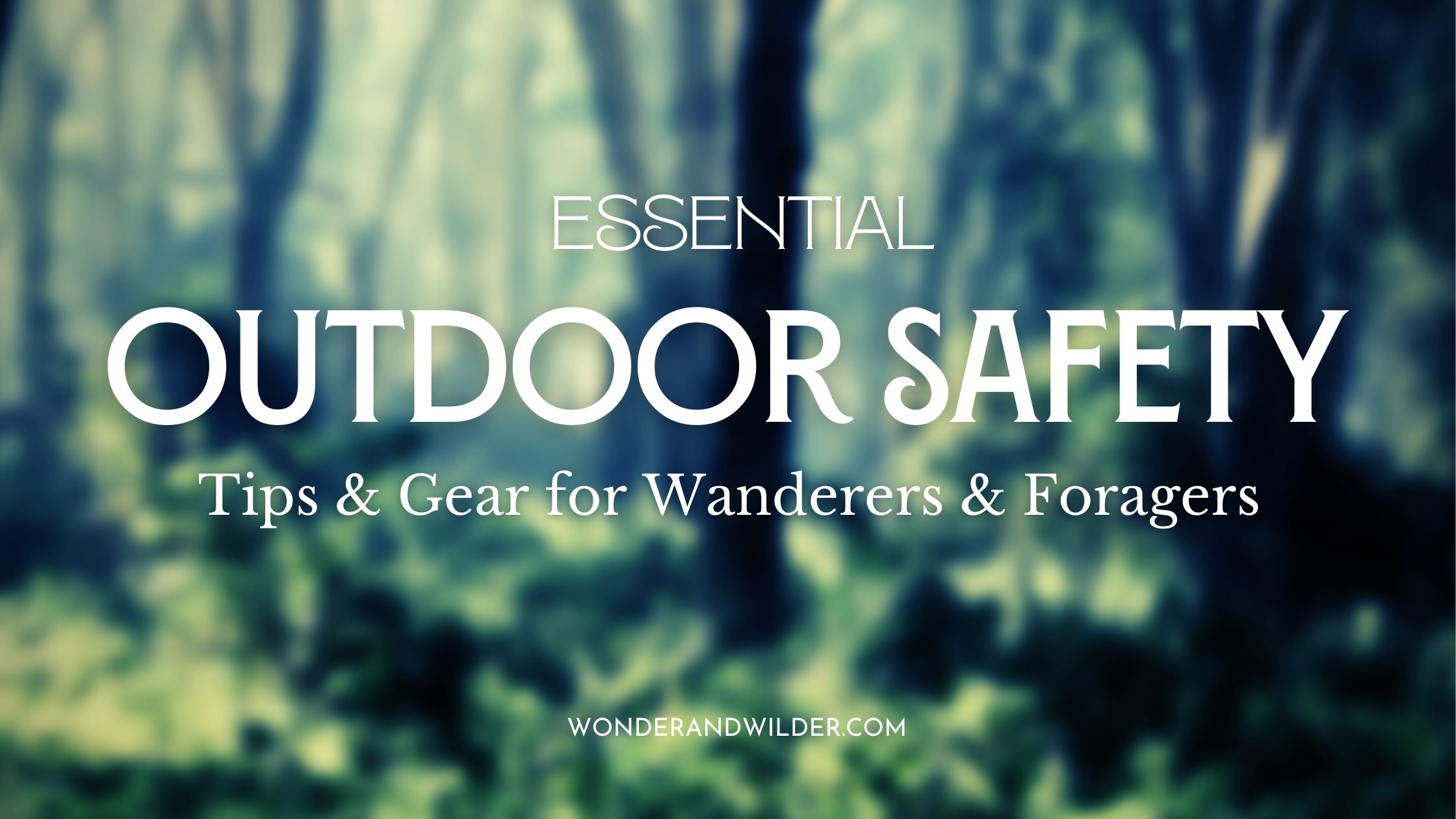 Essential Outdoor Safety Tips - Wonder & Wilder